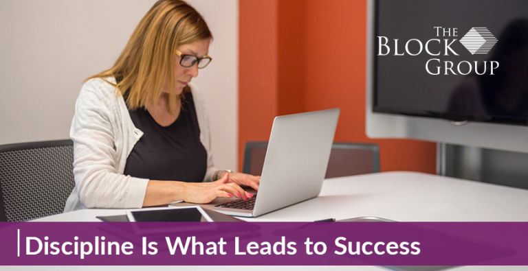 Discipline Is What Leads to Success - The Block Group