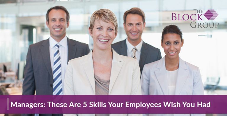 Managers: These are 5 skills your employees wish you had - The Block Group